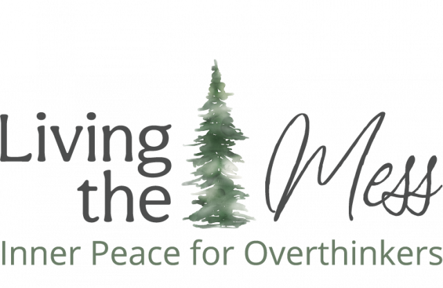 About - Living the Mess - Inner peace for overthinkers